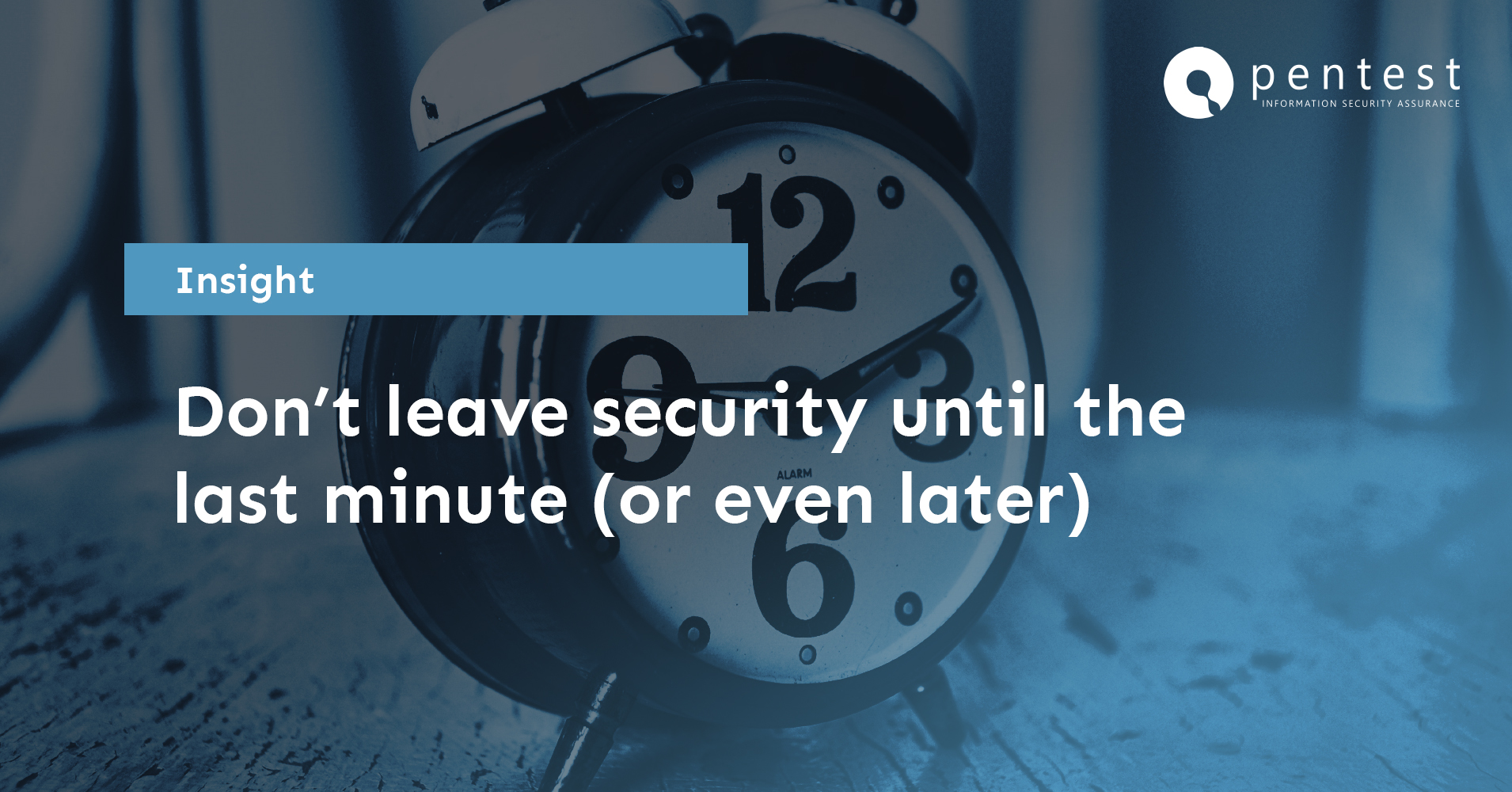 Don't leave security until the last minute | Pentest Limited
